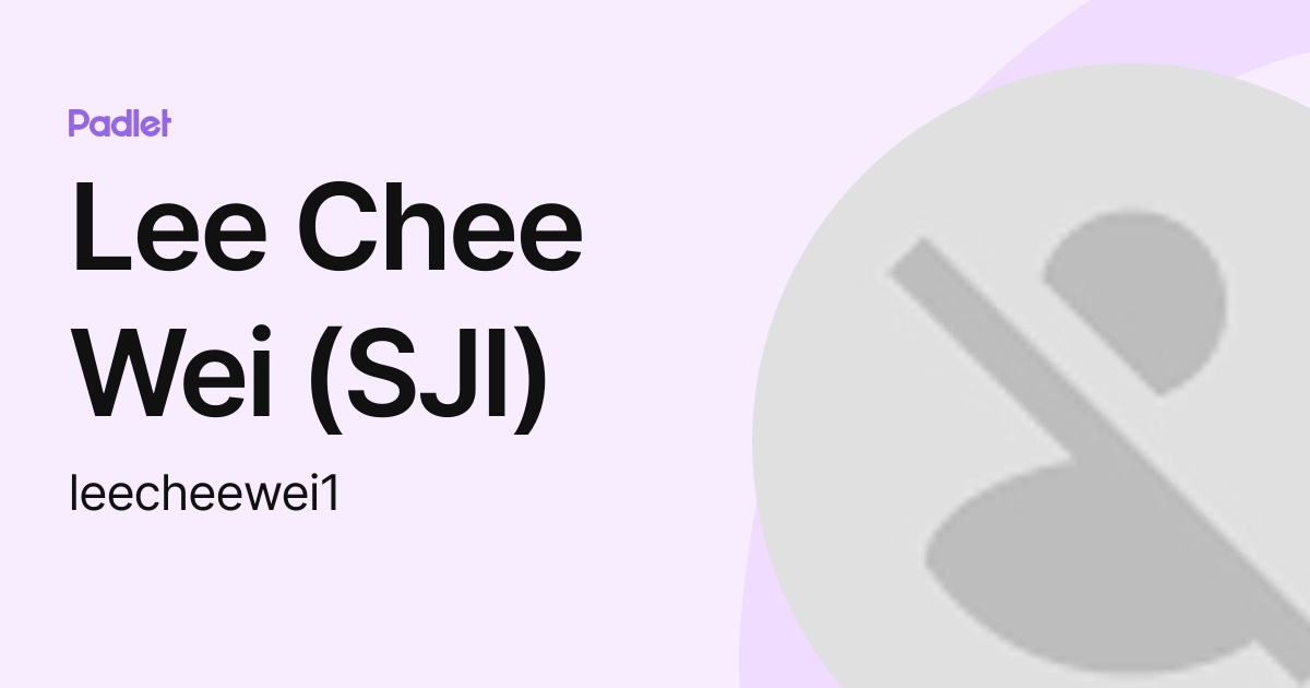 Lee Chee Wei (SJI) (leecheewei1) profile | Padlet