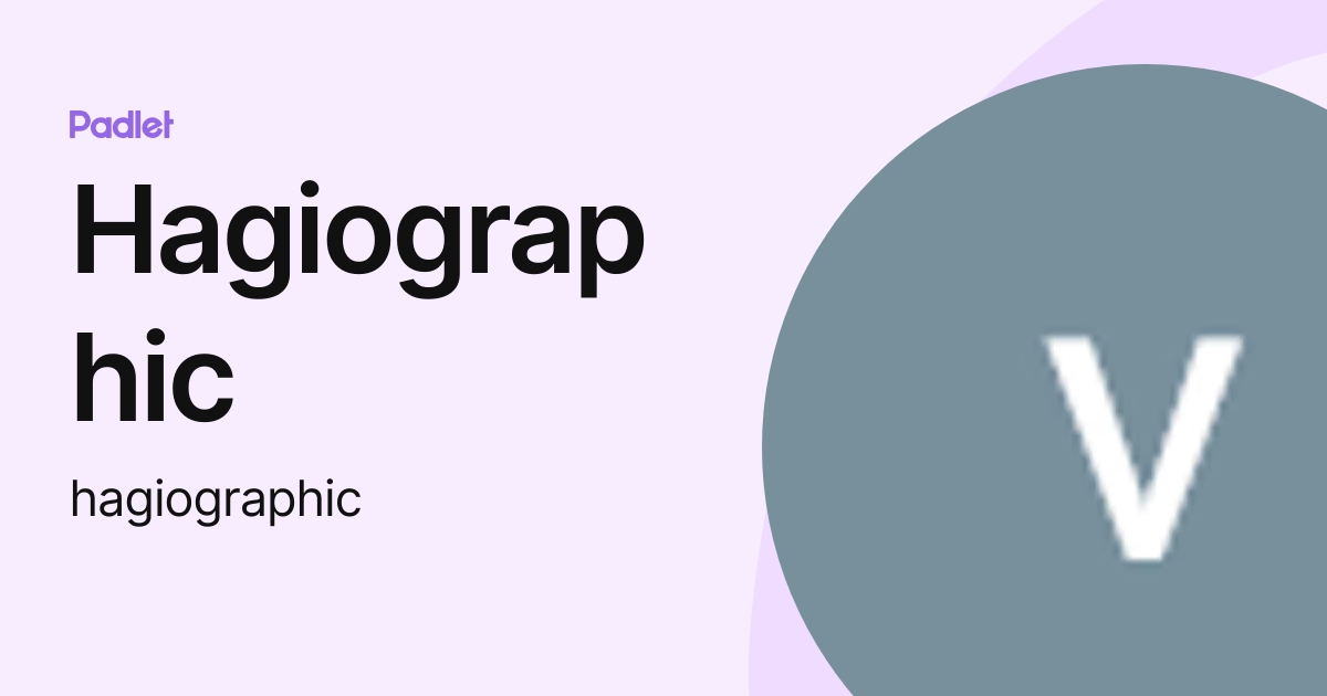 Hagiographic (hagiographic) profile | Padlet