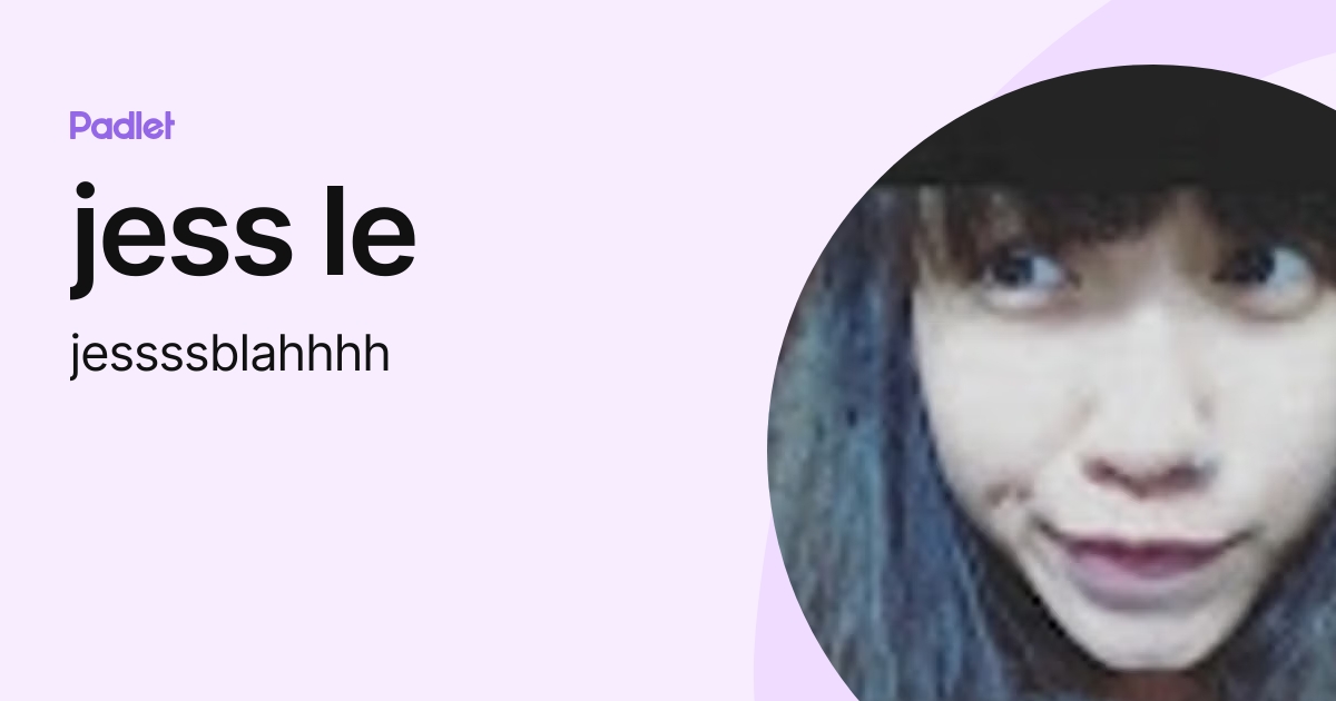jess le (jessssblahhhh) profile | Padlet