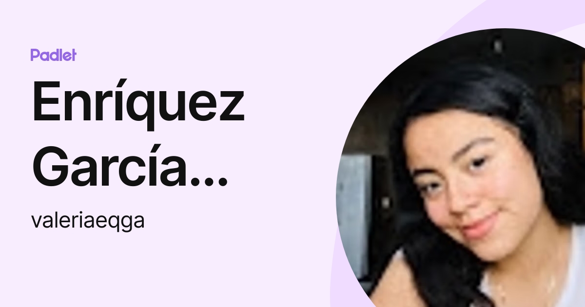 Enríquez García Valeria (valeriaeqga) profile | Padlet