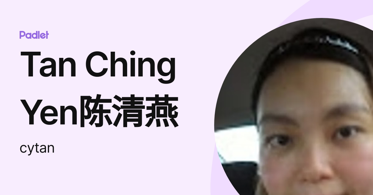 Tan Ching Yen陈清燕 (cytan) profile | Padlet