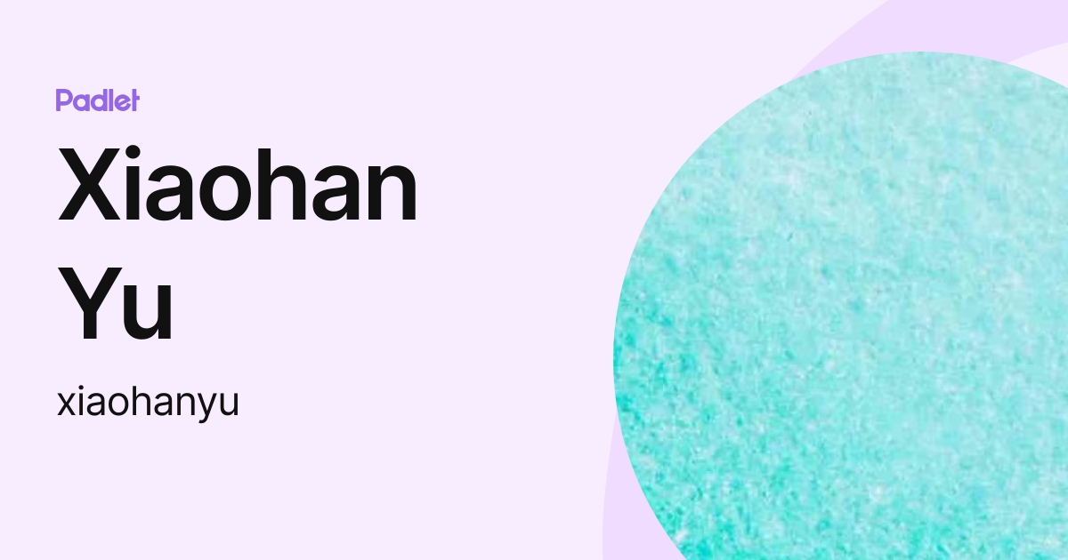 Xiaohan Yu (xiaohanyu) profile | Padlet