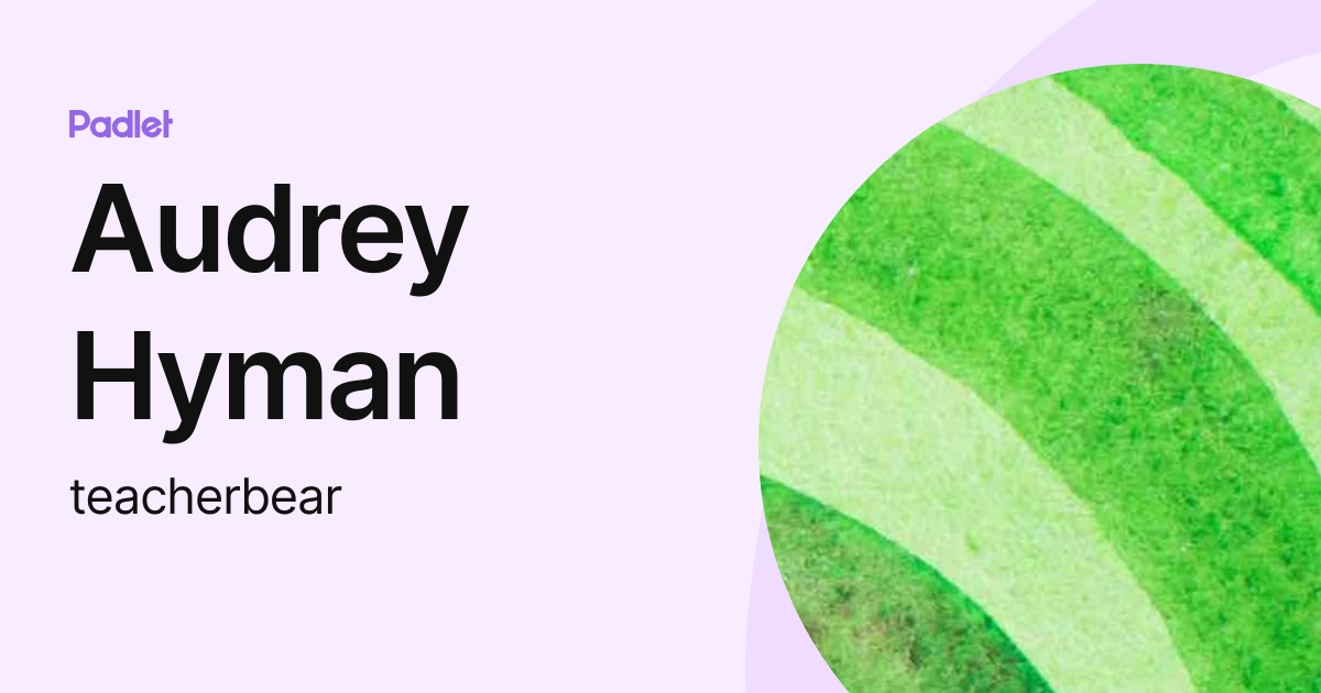 Audrey Hyman (teacherbear) profile | Padlet