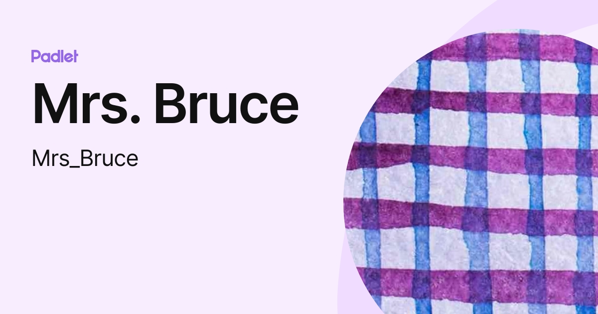 Mrs. Bruce (Mrs_Bruce) profile | Padlet