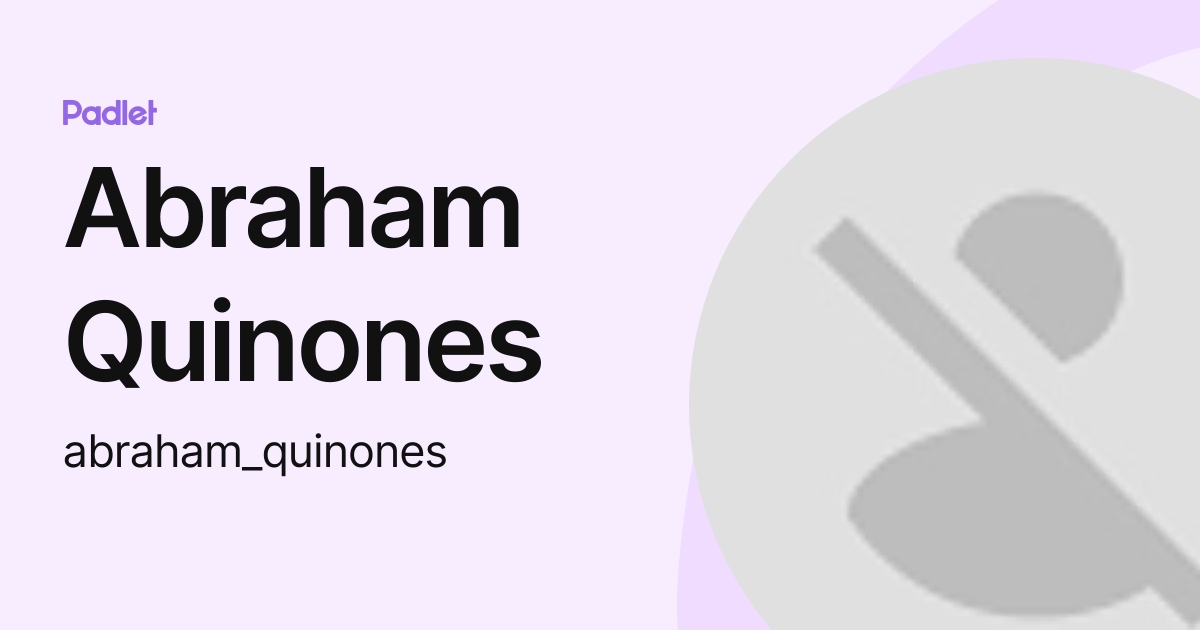 Abraham Quinones (abrahamquinones) profile | Padlet
