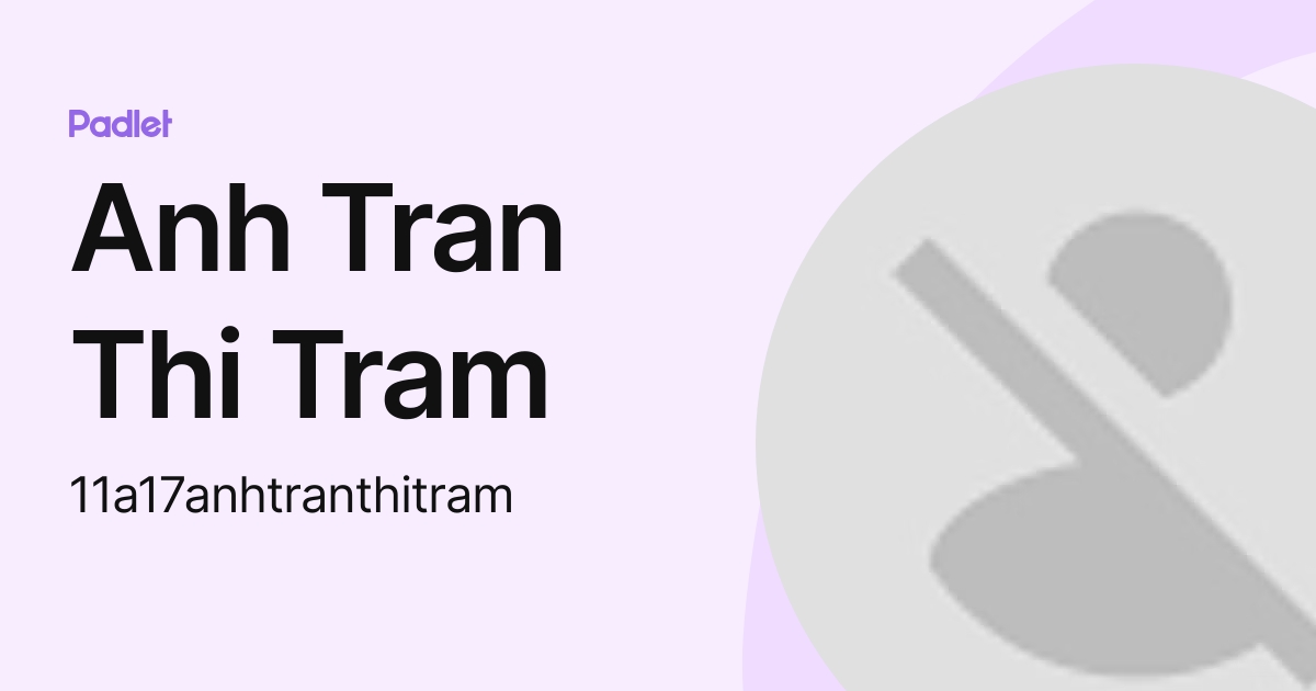 Anh Tran Thi Tram (11a17anhtranthitram) profile | Padlet