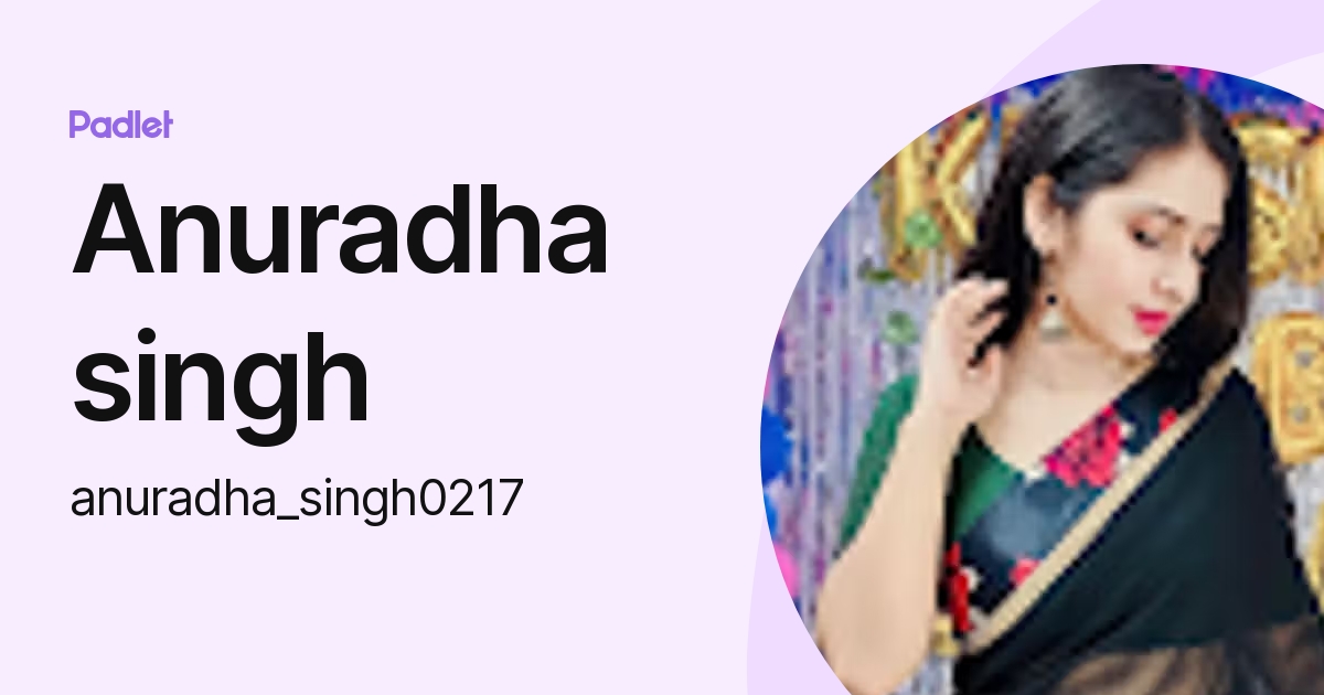 Anuradha singh (anuradha_singh0217) profile | Padlet