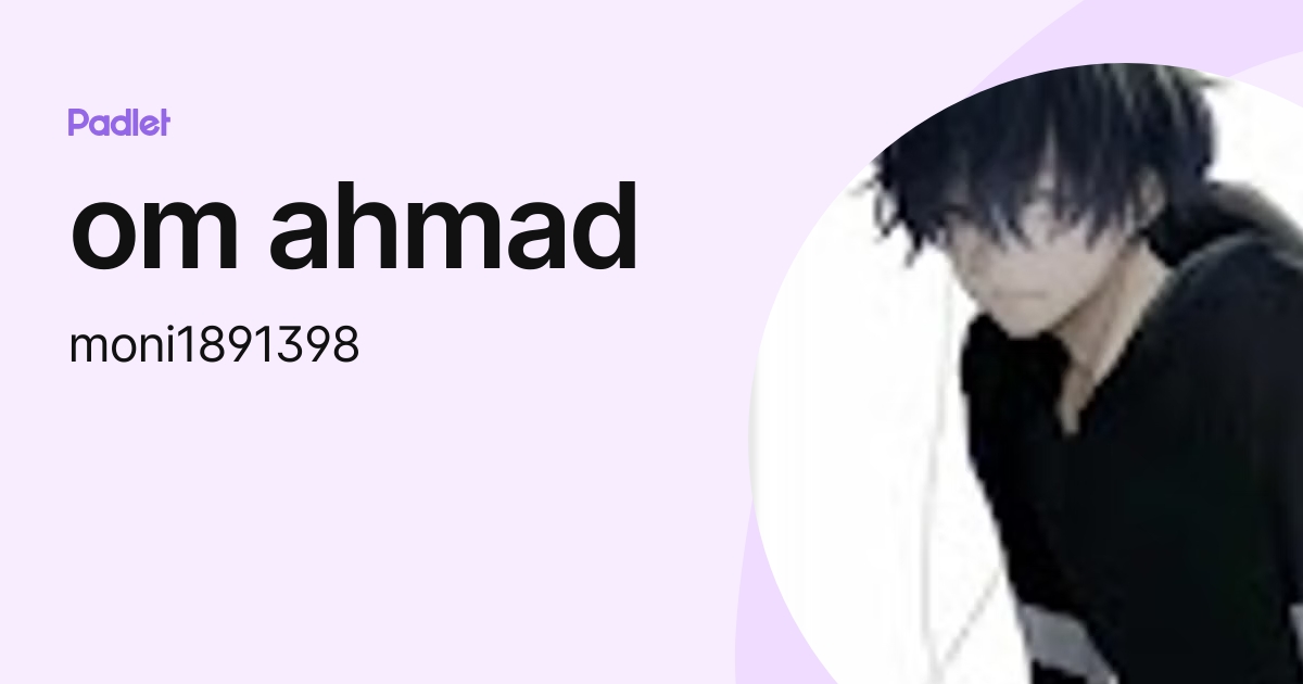 om ahmad (moni1891398) profile | Padlet