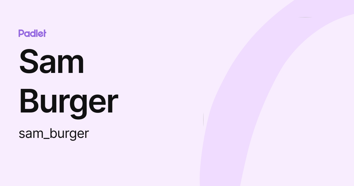 Sam Burger (sam_burger) profile | Padlet