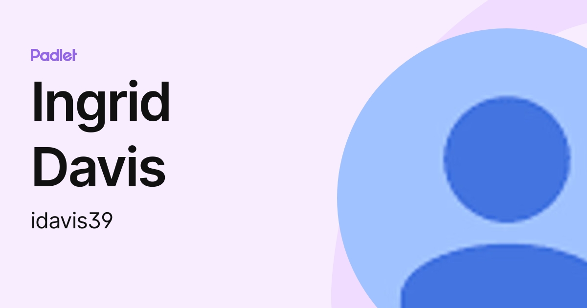 Ingrid Davis (idavis39) profile | Padlet