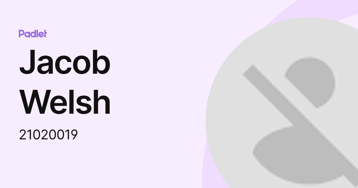 Jacob Welsh (21020019) profile | Padlet