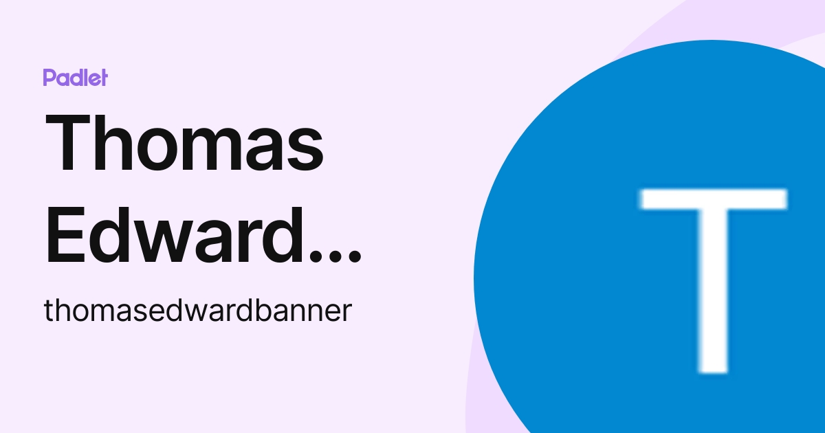 Thomas Edward Banner (thomasedwardbanner) profile | Padlet