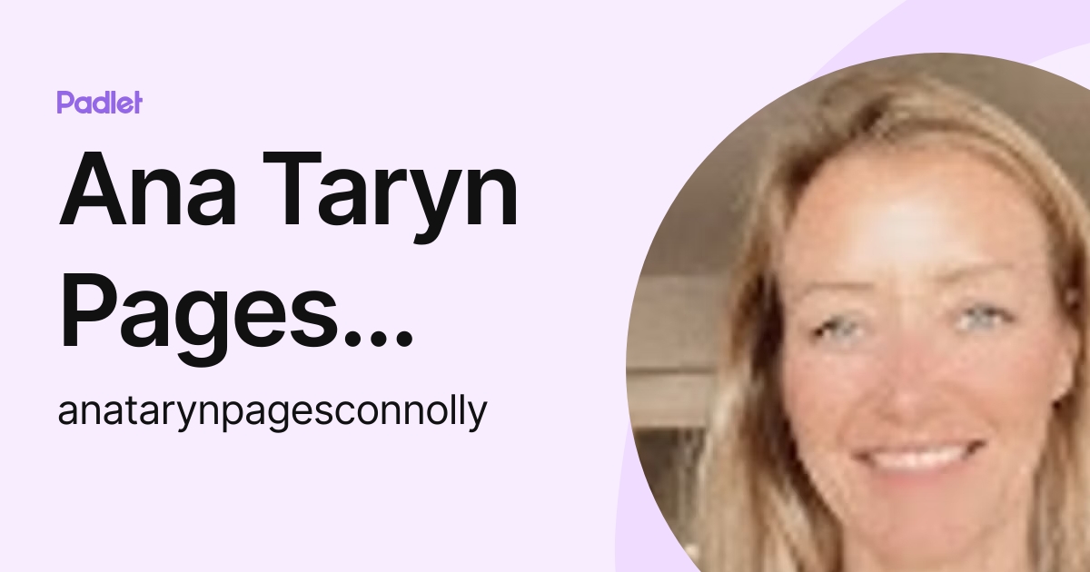 Ana Taryn Pages Connolly (anatarynpagesconnolly) profile | Padlet