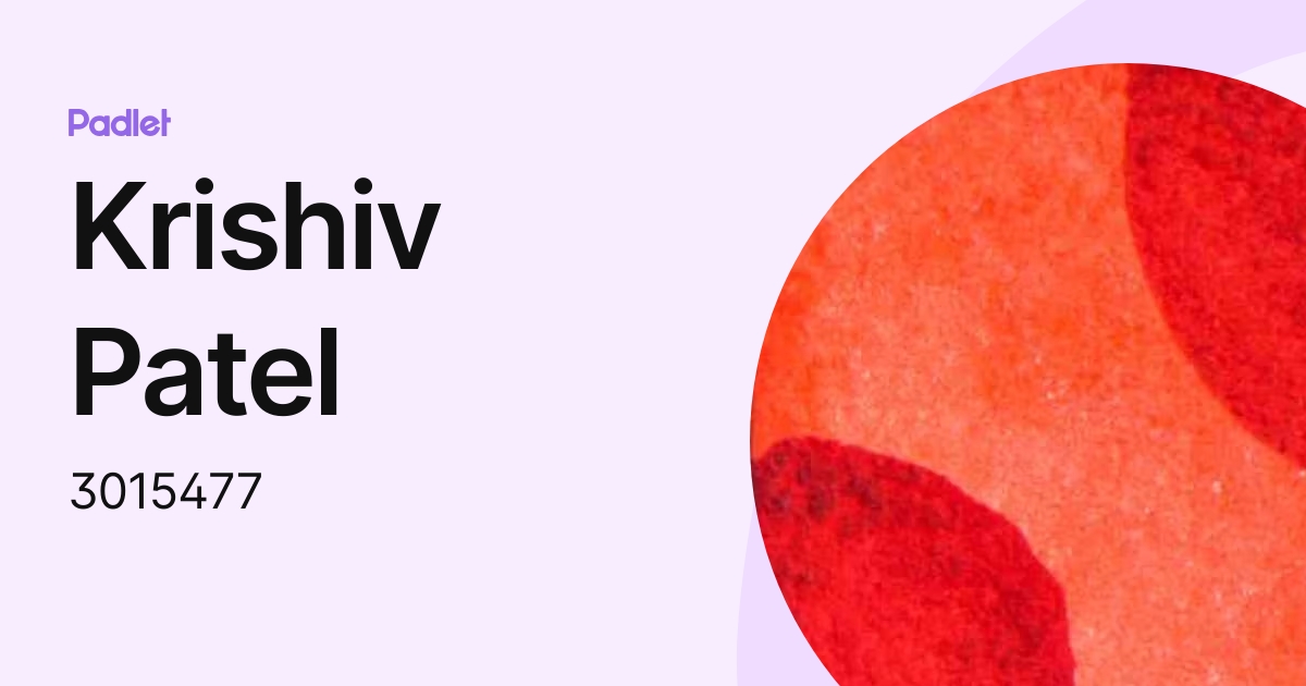 Krishiv Patel (3015477) profile | Padlet
