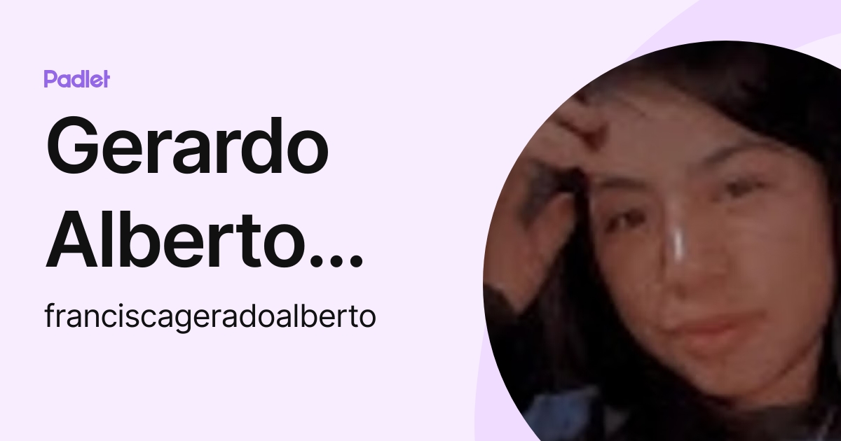 Gerardo Alberto Maria Francisca (franciscageradoalberto) profile | Padlet