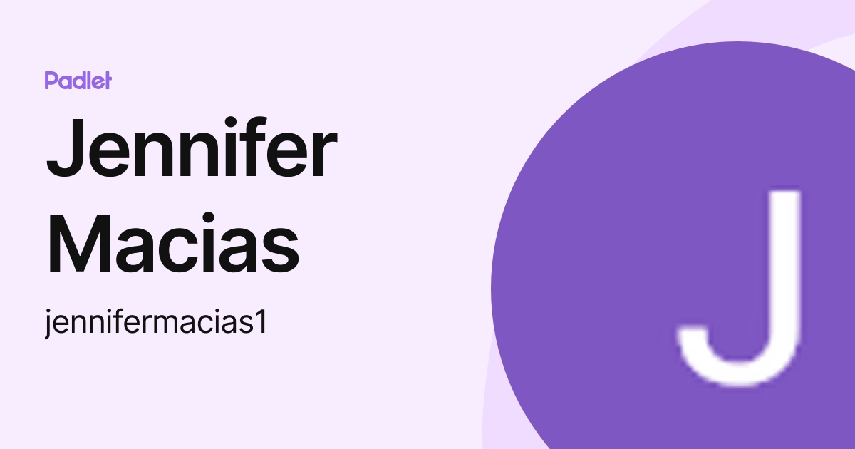 Jennifer Macias (jennifermacias1) profile | Padlet