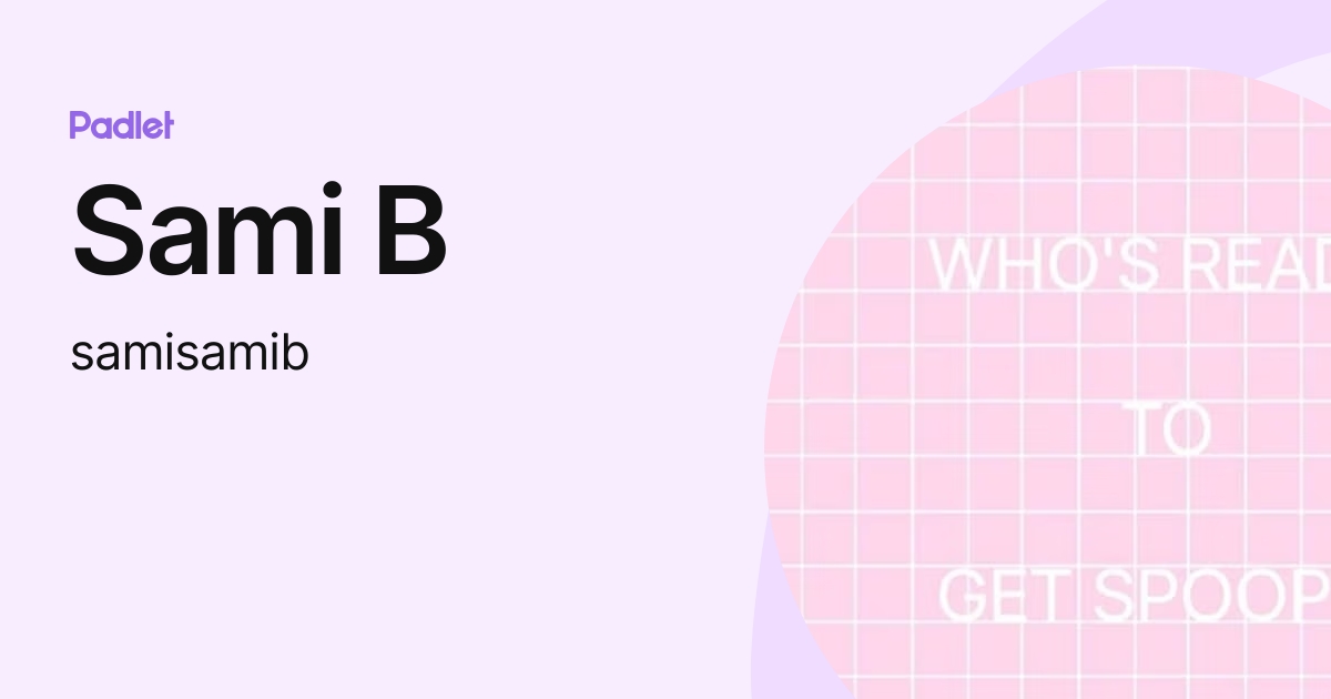 Sami B (samisamib) profile | Padlet