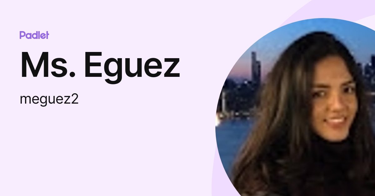Ms. Eguez (meguez2) profile | Padlet