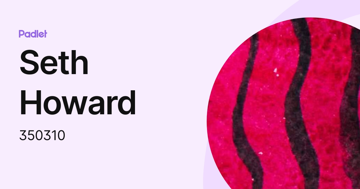 Seth Howard (350310) profile | Padlet