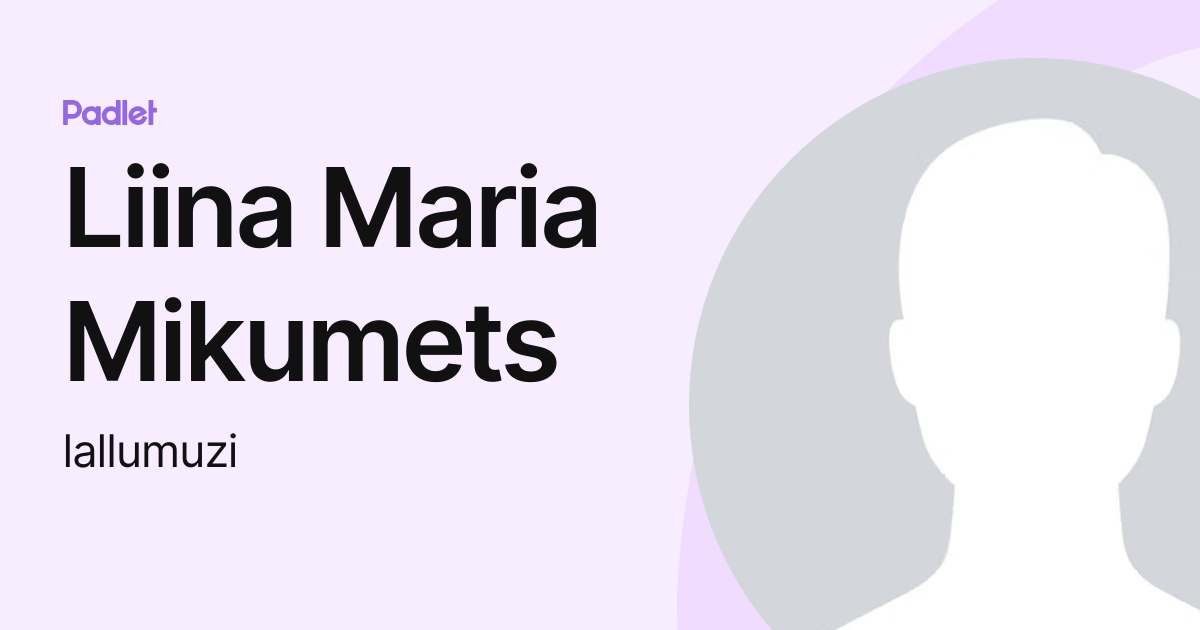 Liina Maria Mikumets (lallumuzi) profile | Padlet