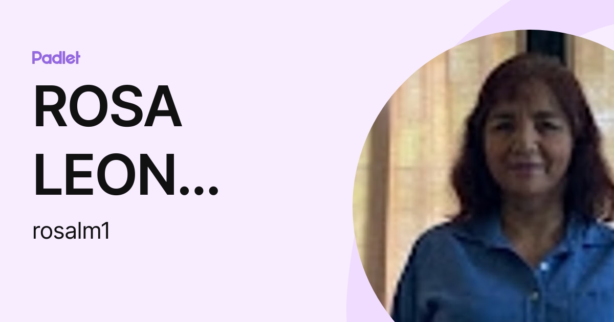 ROSA LEON MEDINA (rosalm1) profile | Padlet