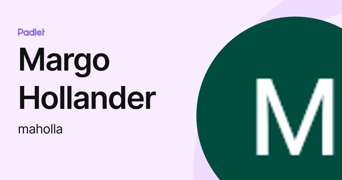 Margo Hollander (maholla) profile | Padlet