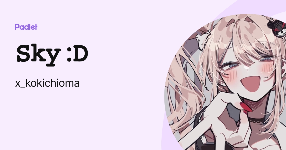 𝚂𝚔𝚢 :𝙳 (x_kokichioma) profile | Padlet