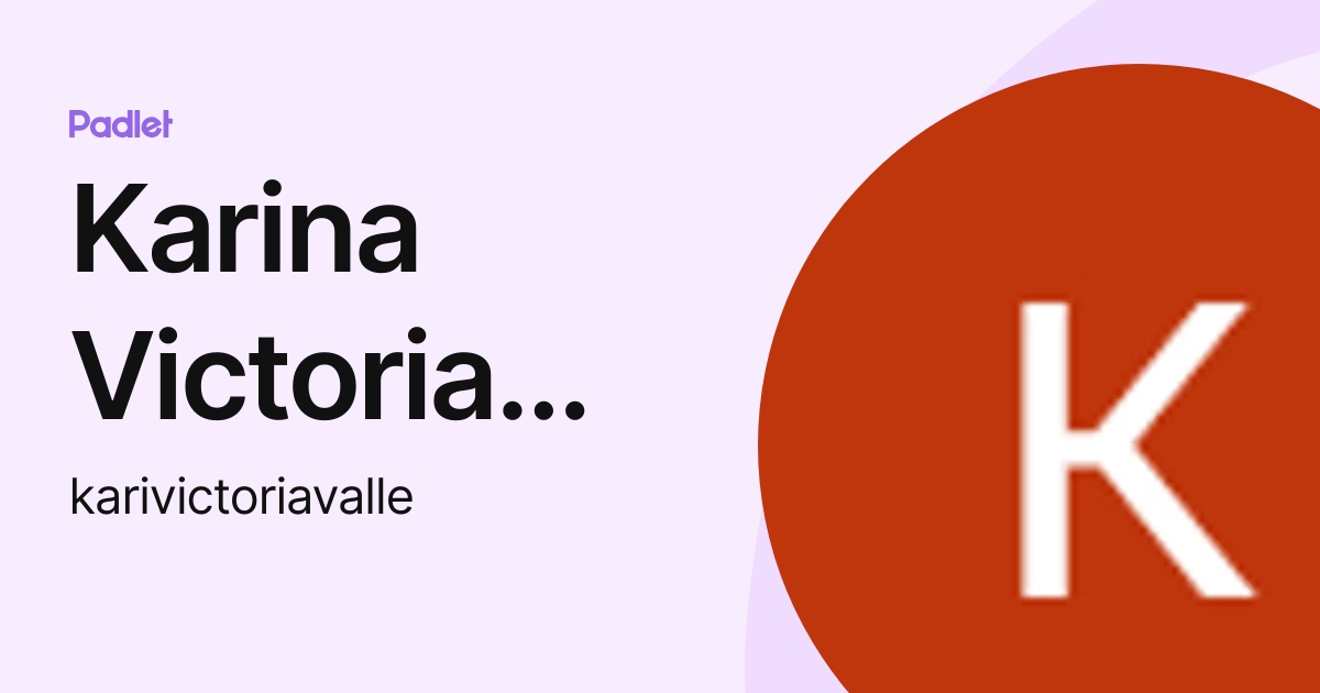 Karina Victoria Valle (karivictoriavalle) profile | Padlet