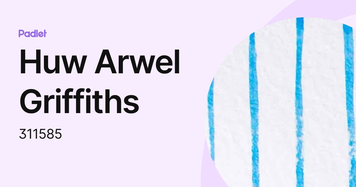 Huw Arwel Griffiths (311585) profile | Padlet