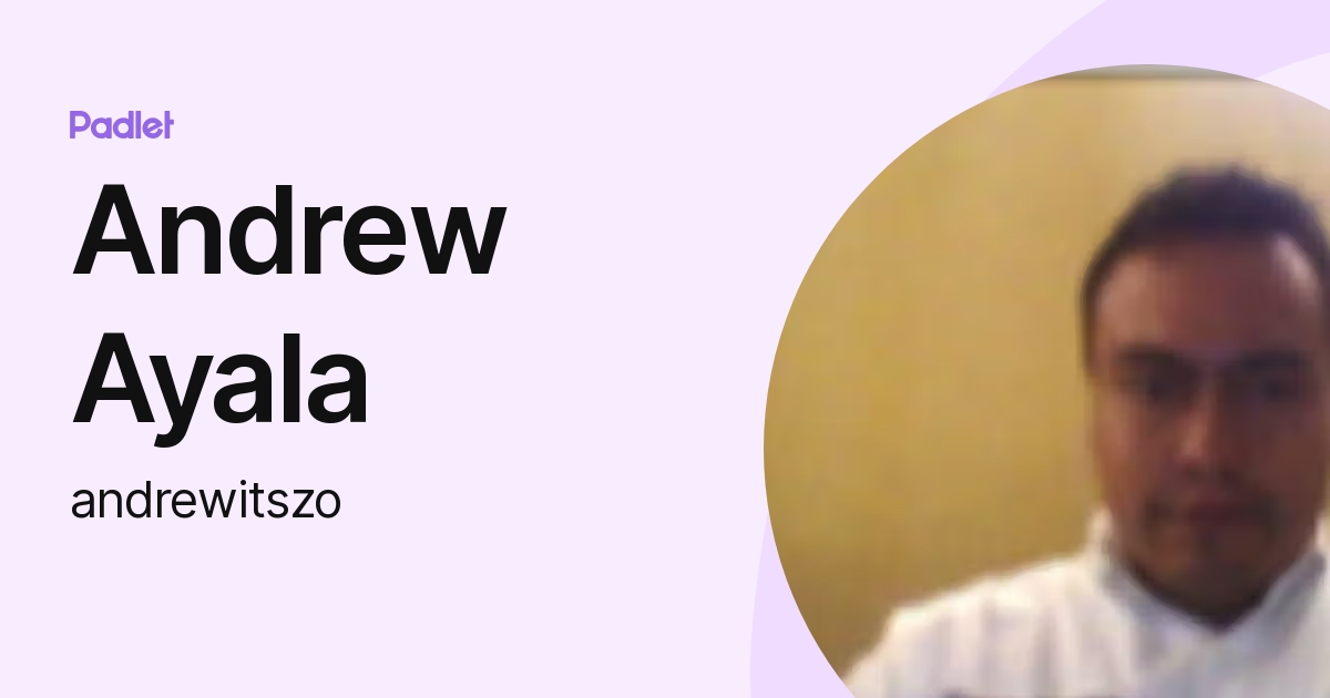 Andrew Ayala (andrewitszo) profile | Padlet