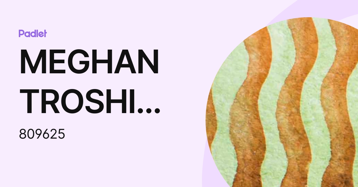MEGHAN TROSHINSKY (809625) profile | Padlet