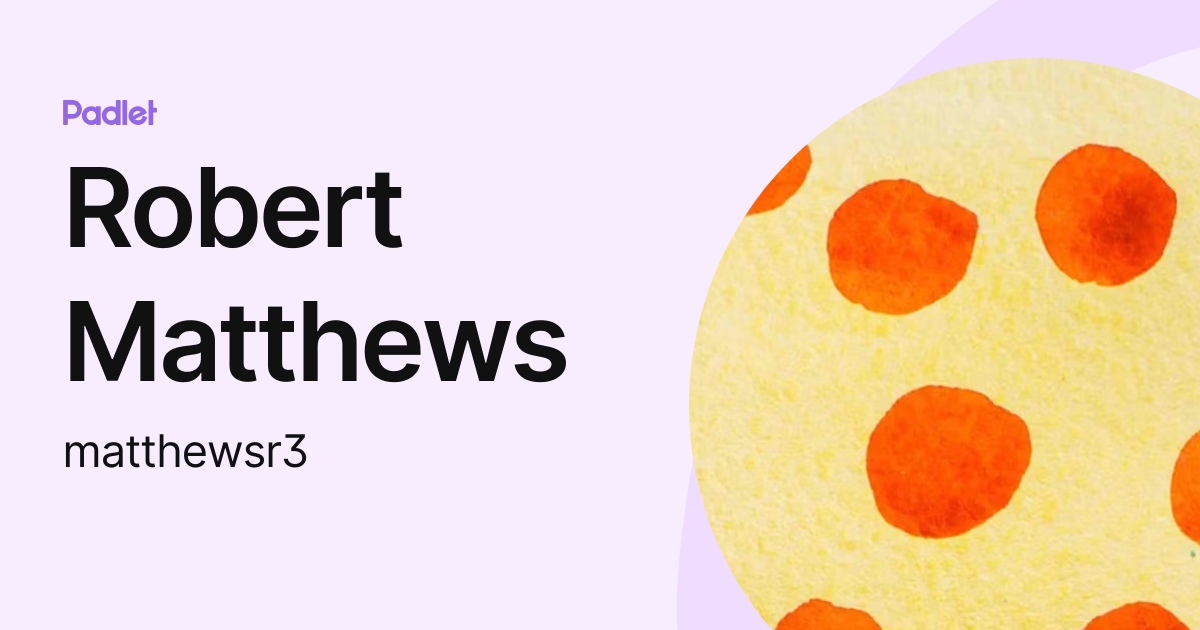 Robert Matthews (matthewsr3) profile | Padlet