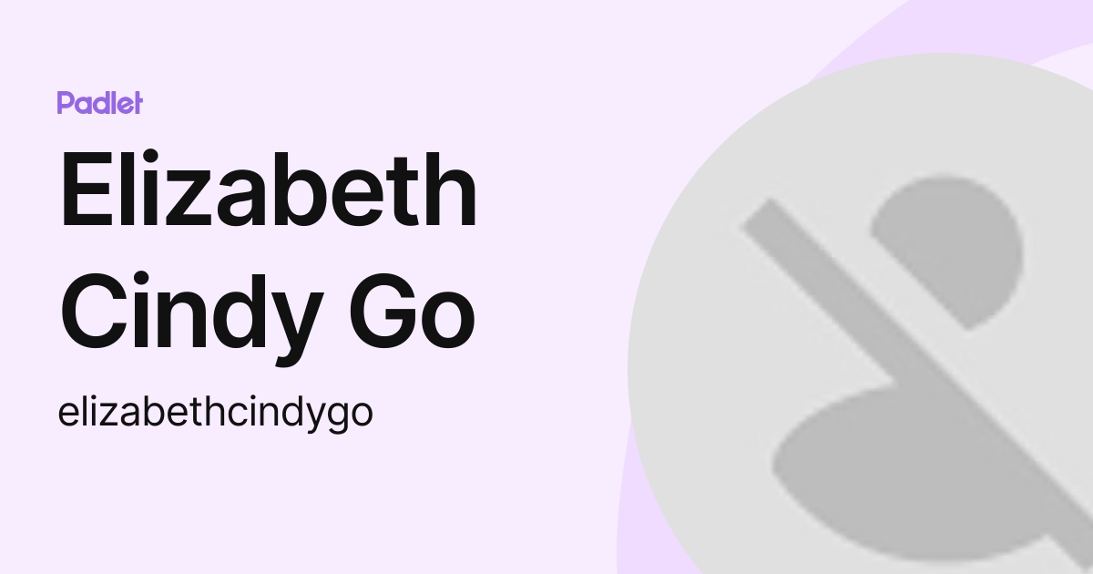 Elizabeth Cindy Go (elizabethcindygo) profile | Padlet
