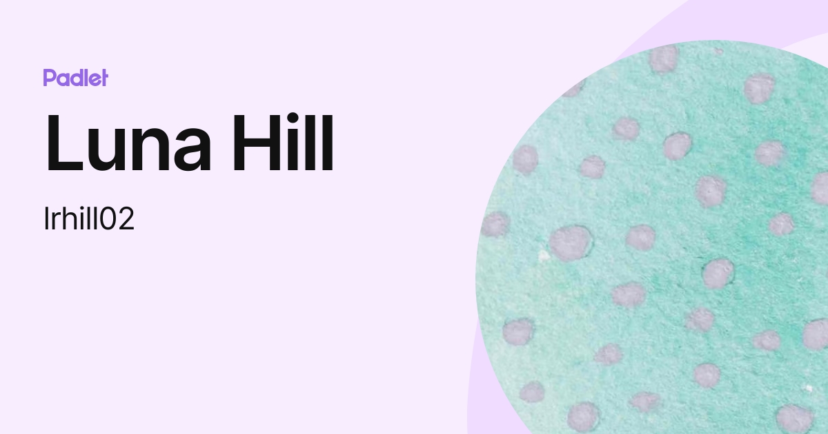 Luna Hill (lrhill02) profile | Padlet