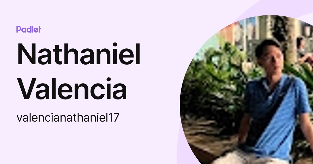 Nathaniel Valencia (valencianathaniel17) profile | Padlet