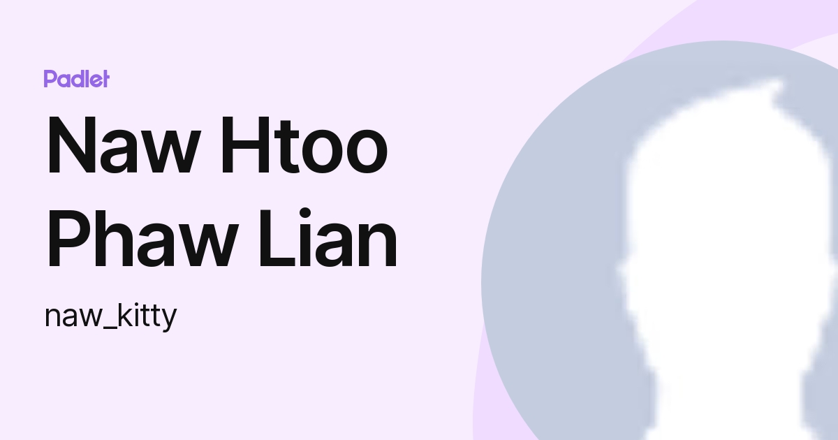 Naw Htoo Phaw Lian (naw_kitty) profile | Padlet