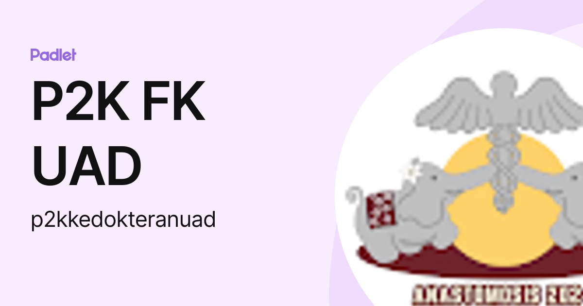 P2K FK UAD (p2kkedokteranuad) profile | Padlet