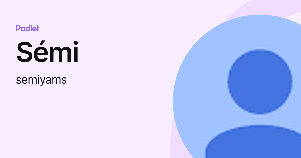 Sémi Semiyams Profile Padlet