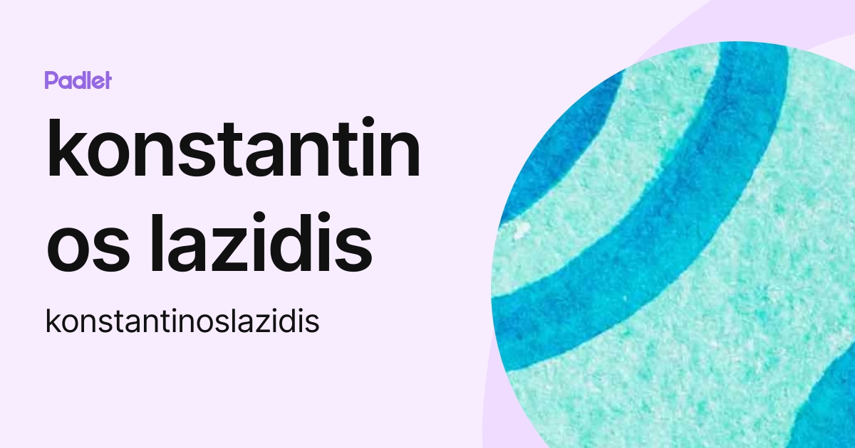 konstantinos lazidis (konstantinoslazidis) profile | Padlet