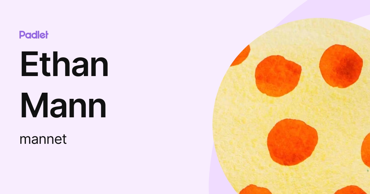 Ethan Mann (mannet) profile | Padlet