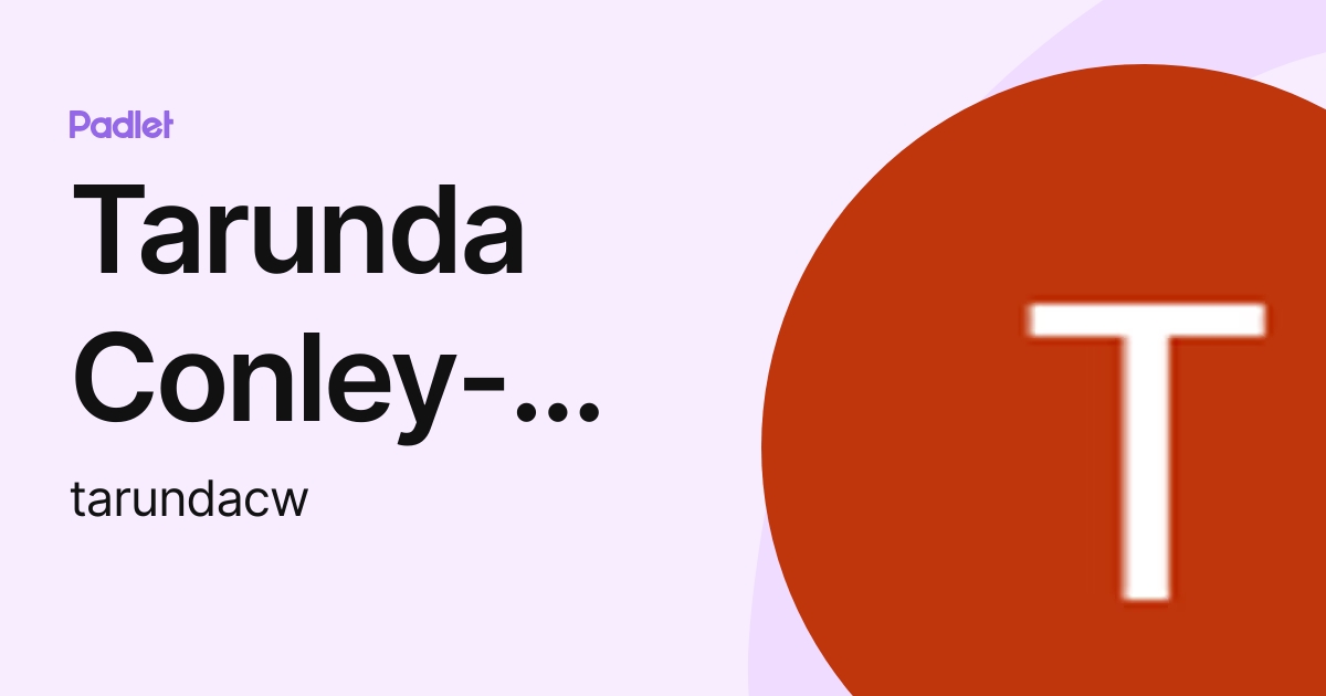 Tarunda Conley-Williams (tarundacw) profile | Padlet