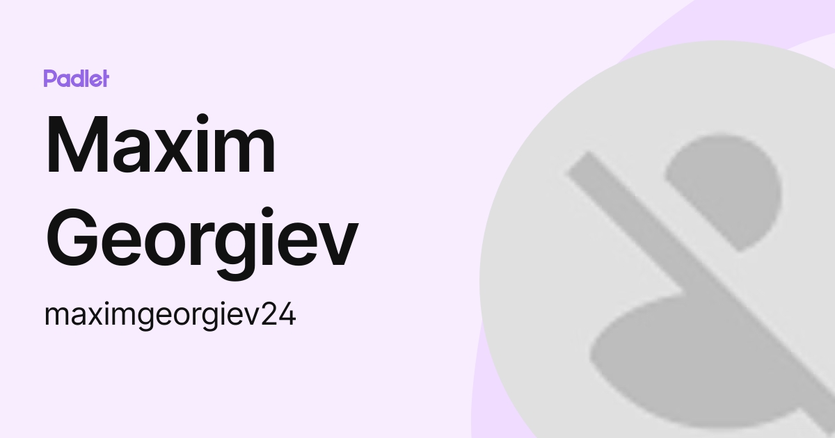 Maxim Georgiev (maximgeorgiev24) profile | Padlet