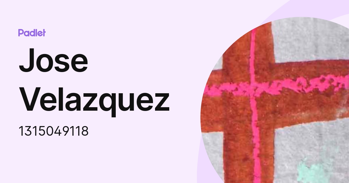 Jose Velazquez (1315049118) profile | Padlet