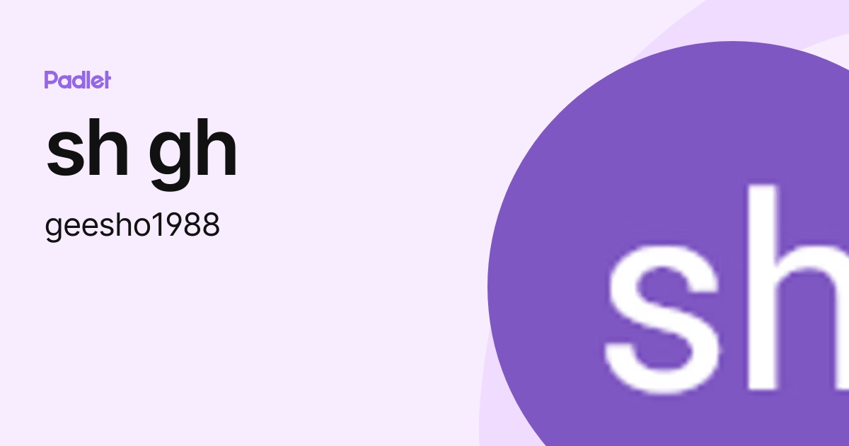 sh gh (geesho1988) profile | Padlet