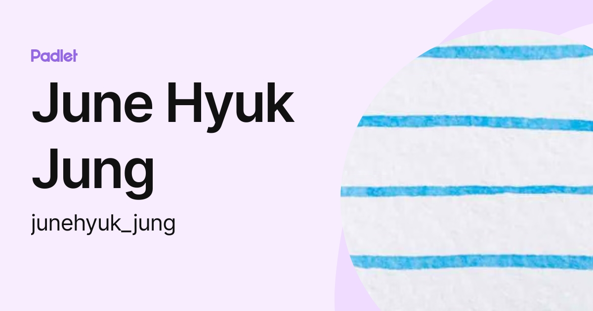 June Hyuk Jung (junehyuk_jung) profile | Padlet
