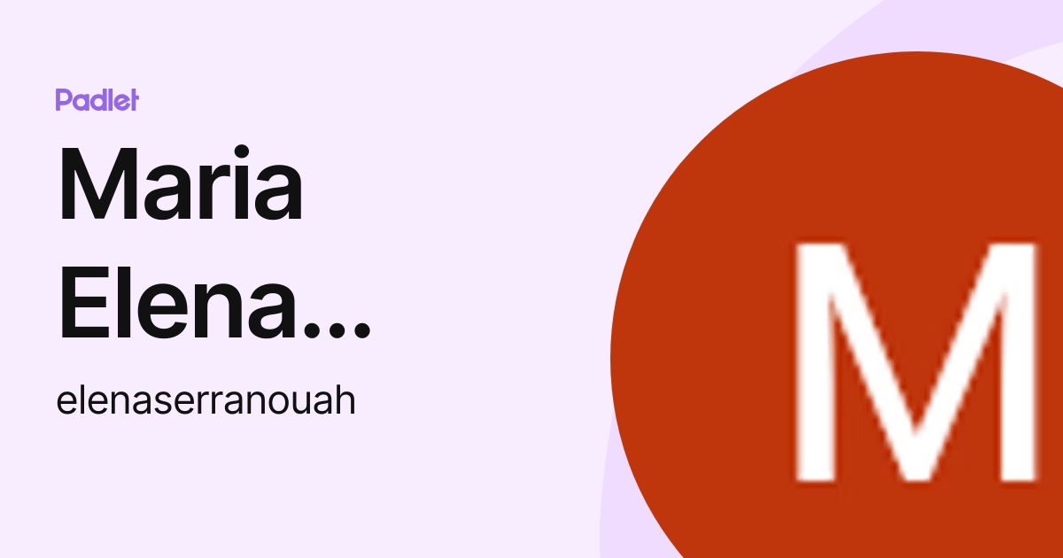 Maria Elena Serrano Moya (elenaserranouah) profile | Padlet