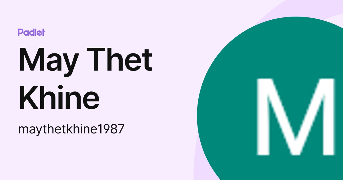 May Thet Khine (maythetkhine1987) profile | Padlet