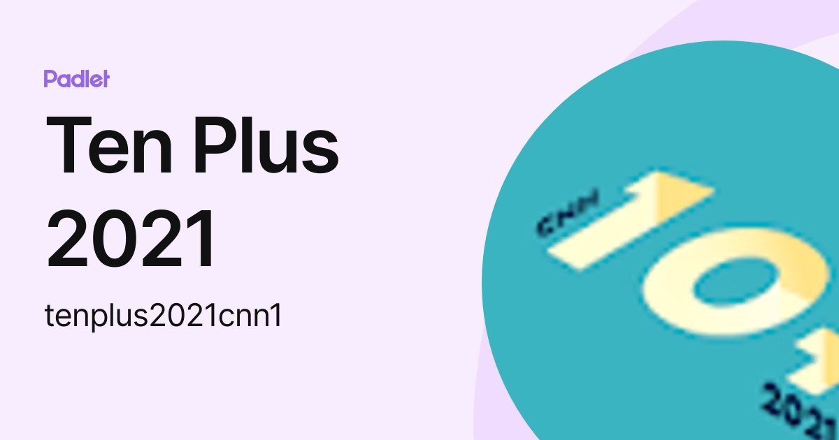 Ten Plus 2021 (tenplus2021cnn1) profile | Padlet