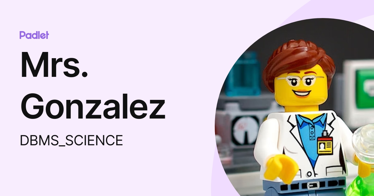 Mrs. Gonzalez (DBMS_SCIENCE) profile | Padlet