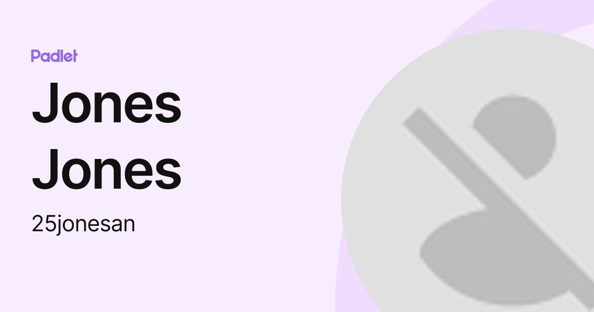 Jones Jones (25jonesan) profile | Padlet